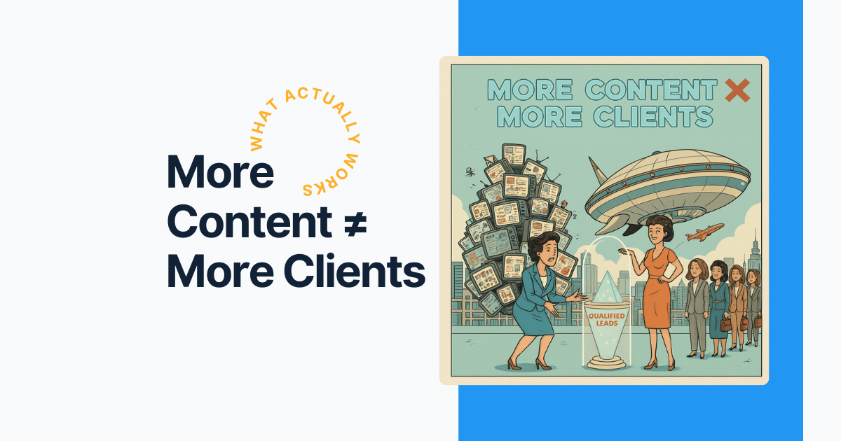 More Content ≠ More Clients. What Actually Works?